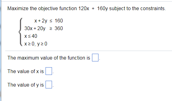Solved Maximize The Objective Function 120x 160y Subject To