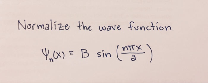 Solved Normalize the wave function psi_n(x) = B sin (n pi | Chegg.com