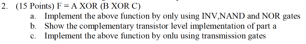 Solved F = A XOR (B XOR C) a. Implement the above function | Chegg.com