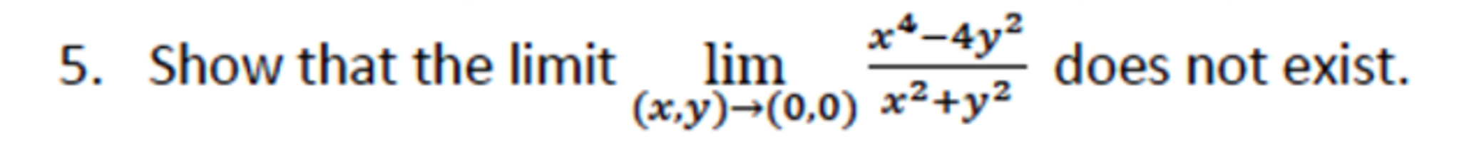 Solved "Show that the limit lim(x,y) to (0,0) x4-4y2/x2+y2 | Chegg.com