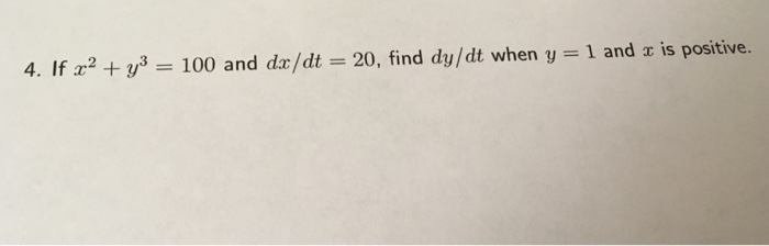 Solved If x^2 + y^3 = 100 and dx/dt = 20. find dy/dt when y | Chegg.com