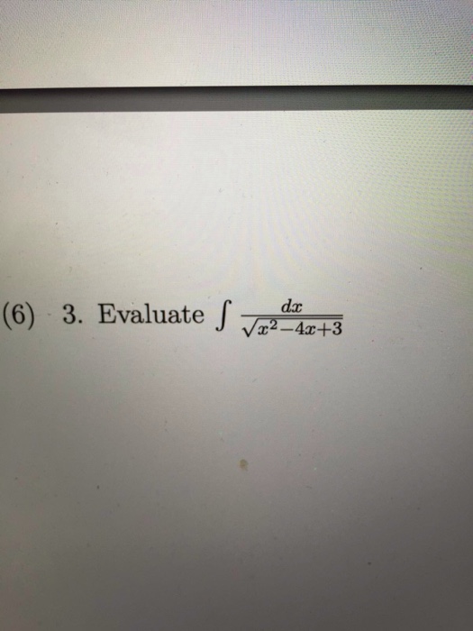 Solved Evaluate integral dx/square root x^2 - 4x + 3 | Chegg.com