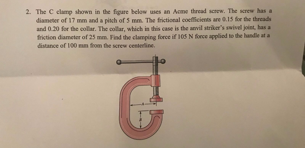 Solved 2. The C clamp shown in the figure below uses an Acme | Chegg.com