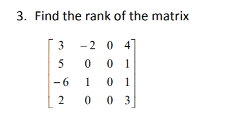 Solved Find the rank of the matrix [3 -2 0 4 5 0 0 1 -6 1 | Chegg.com