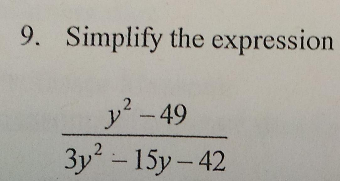 Solved Simplify the expression y2 - 49/3y2 - 15y - 42 | Chegg.com