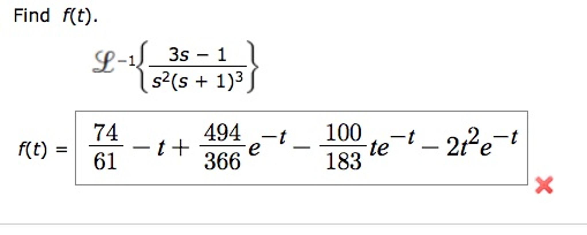 Solved Find f(t). L^-1{3s - 1/s^2(s+1)^3} f(t) = 74/61 - t | Chegg.com