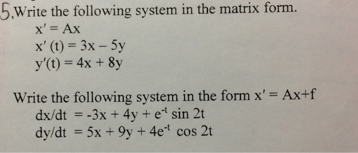Solved Write the following system in the matrix form. X' = | Chegg.com