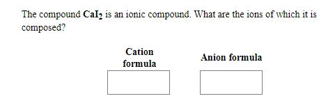 Solved The compound Cal2 is an ionic compound. What are the | Chegg.com