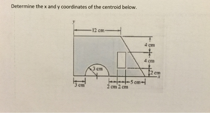 Solved Determine the x and y coordinates of the centroid | Chegg.com