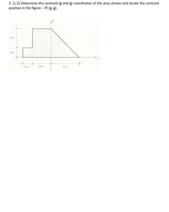 Solved Determine the centroid (x and y) coordinates of the | Chegg.com