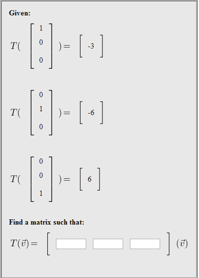Solved Given: T ( ) = T ( ) = T ( ) = Find a matrix | Chegg.com