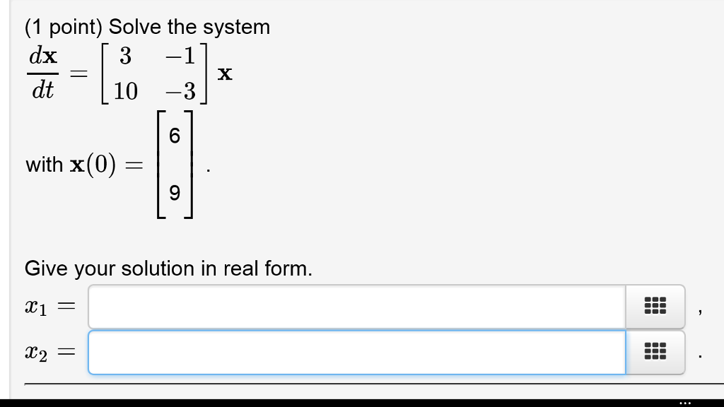 Solved Solve the system dX/dt = [3 10 -1 -3] x with x(0) = | Chegg.com