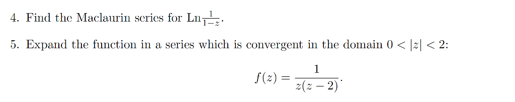Solved Find the Maclaurin series for Ln 1/1 - z. Expand the | Chegg.com