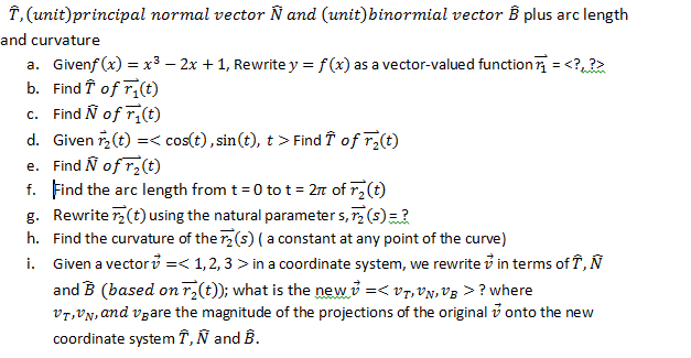 Solved T, unit principal normal vector N and (unit binormial | Chegg.com