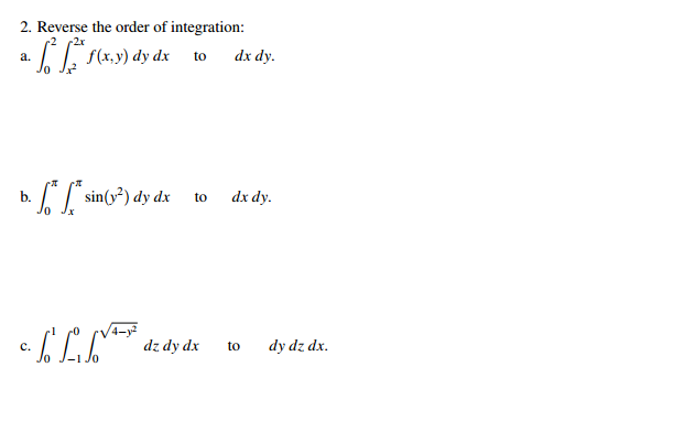 Solved Reverse the order of integration: a. integral^2_0 | Chegg.com