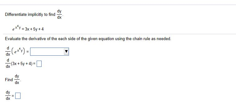 Solved Differentiate implicitly to find dy/dx. e^x^4 y = 3x | Chegg.com