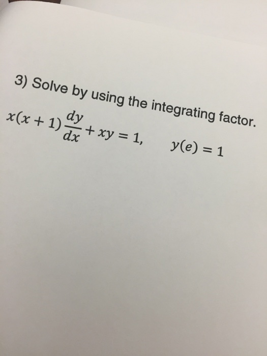 Solved 3) Solve by using the integrating factor. x(x dy xy | Chegg.com
