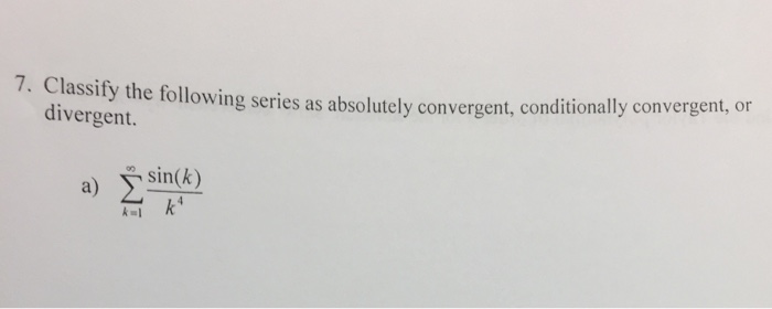 Solved Classify the following series as absolutely | Chegg.com