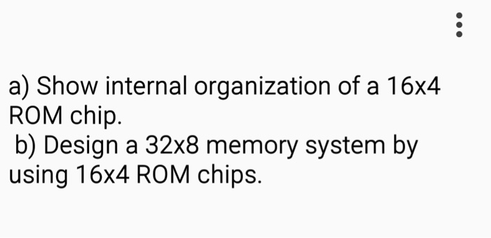 a) Show internal organization of a 16x4 ROM chip. b) | Chegg.com