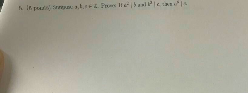 Solved 8. (6 points) Suppose a, b, c E Z. Prove: If a2 | b | Chegg.com