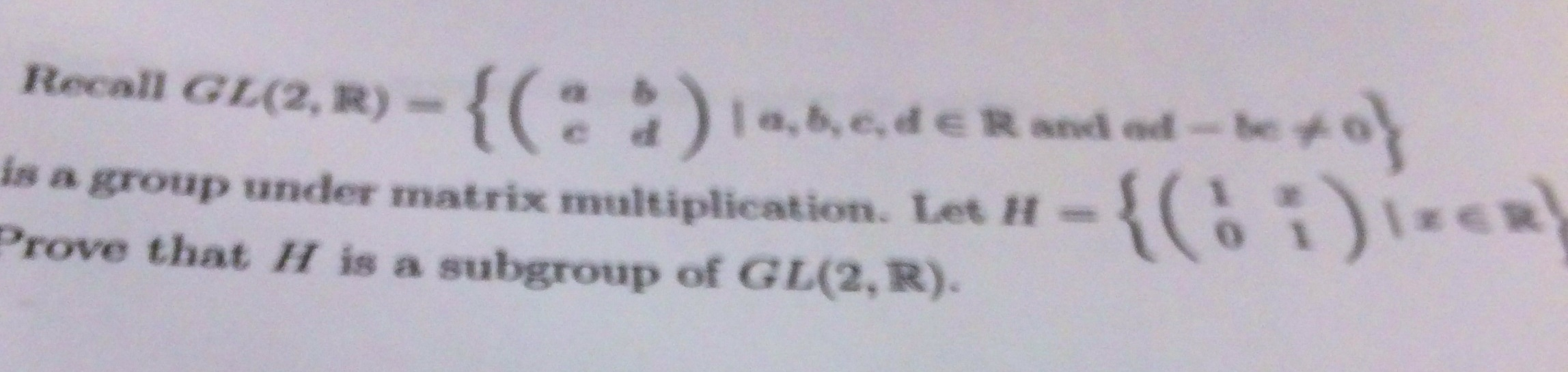 Solved Recall GL(2,r) = { | a,b,c,d R and ad - o} is a | Chegg.com Solved Recall GL(2,r) = { | a,b,c,d R and ad - o} is a | Chegg.com
