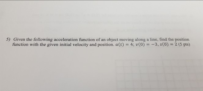 Solved 5 Given The Following Acceleration Function Of An