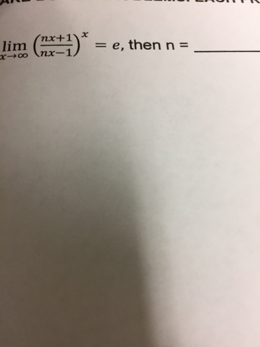 Solved lim_x rightarrow infinity (nx + 1/nx - 1)^x = e, then | Chegg.com