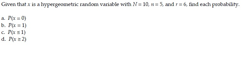 Solved Given that x is a hypergeometric random variable with | Chegg.com