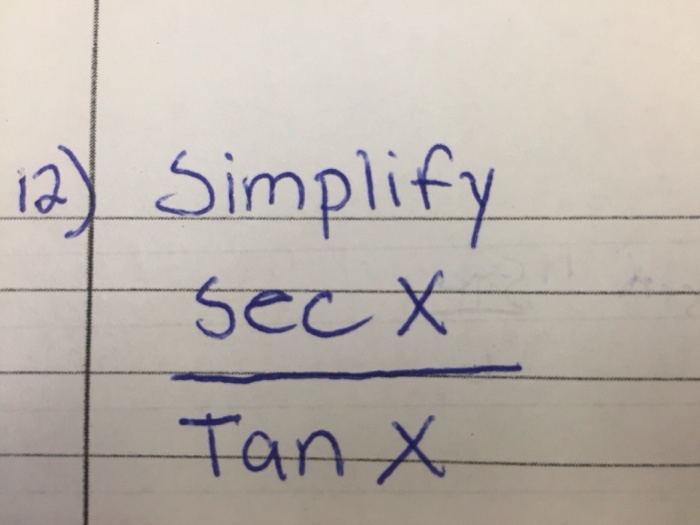 Solved Simplify sec x/tan x | Chegg.com