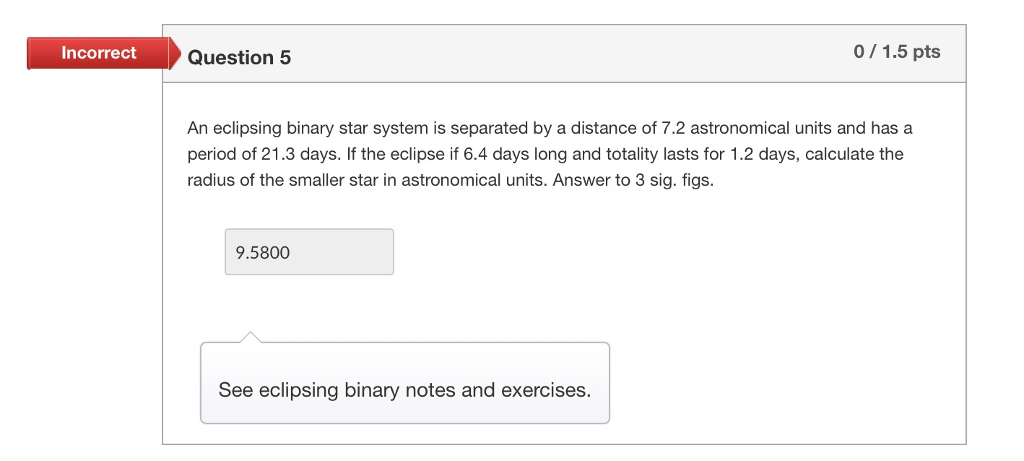 Solved Incorrect Question 5 0 1.5 pts An eclipsing binary | Chegg.com