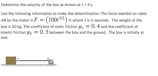 Solved Determine the velocity of the box as shown at t 5s. | Chegg.com
