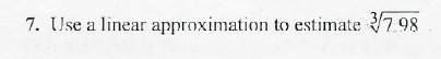 Solved 7. Use a linear approximation to estimate cube root | Chegg.com