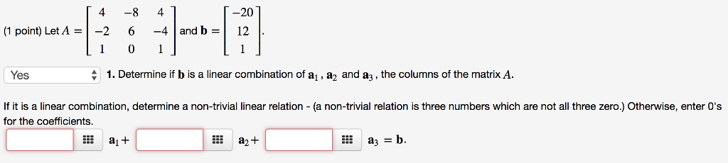 Solved 4 -8 4 -20 (1 point) Let A =1-2 6-4|and b =| 12 Yes | Chegg.com