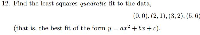 Solved Find the least squares quadratic fit to the data, | Chegg.com