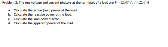 Solved Problem 2: The rms voltage and current phasors at the | Chegg.com