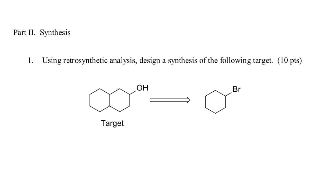 Solved Part 11. Synthesis 1. Using retrosynthetic analysis, | Chegg.com