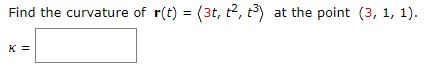 Solved Find the curvature of r(t) = (3t, t2, t3) at the | Chegg.com