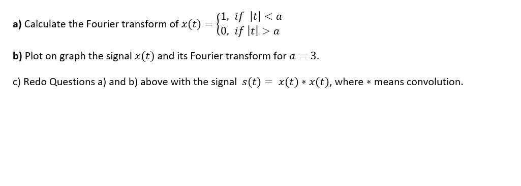 Solved Calculate the Fourier transform of x(t) = {1, if |t| | Chegg.com