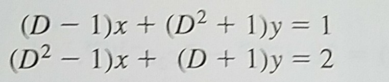 Solved (D-1)x + (D2 + 1 )y = 1 (D2-1)x (D + 1 )y = 2 | Chegg.com