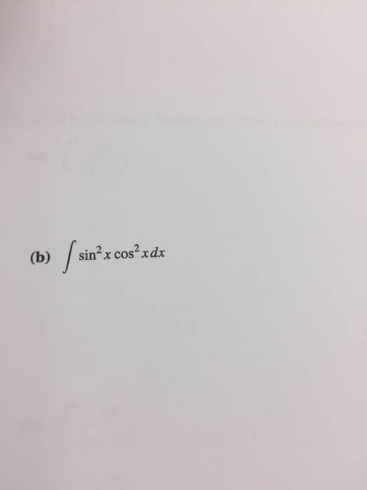 Solved integral sin^2 x cos^2 xdx | Chegg.com Solved integral sin^2 x cos^2 xdx | Chegg.com