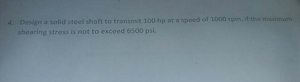 Solved Design a solid steel shaft to transmit 100 hp at a | Chegg.com