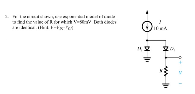 Solved 2. For the circuit shown, use exponential model of | Chegg.com