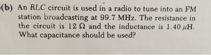 Solved An RLC circuit is used in a radio to tune into an FM | Chegg.com