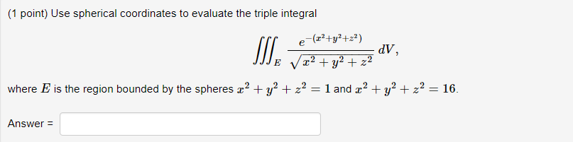 Solved (1 point) Use spherical coordinates to evaluate the | Chegg.com