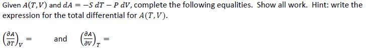 Solved Given A(T,V) and dA =-S dT-P dV, complete the | Chegg.com