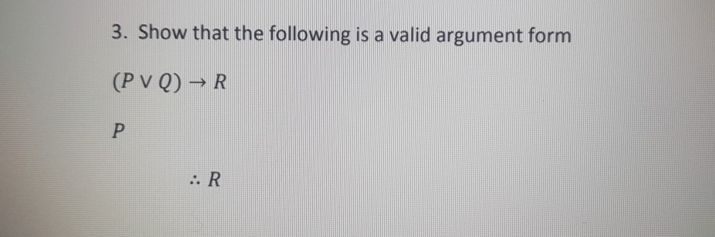 Solved 3. Show that the following is a valid argument form | Chegg.com