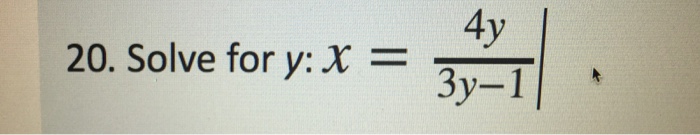 Solved Solve for y: X = 4y/3y-1| | Chegg.com