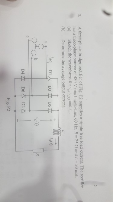 Solved 2 A three-phase bridge rectifier of Fig. P2 supplies | Chegg.com