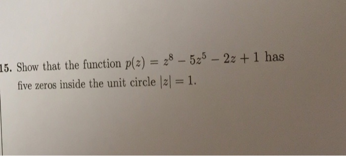 Solved Show that the function p(z) = z^8 - 5z^5 - 2z + 1 has | Chegg.com