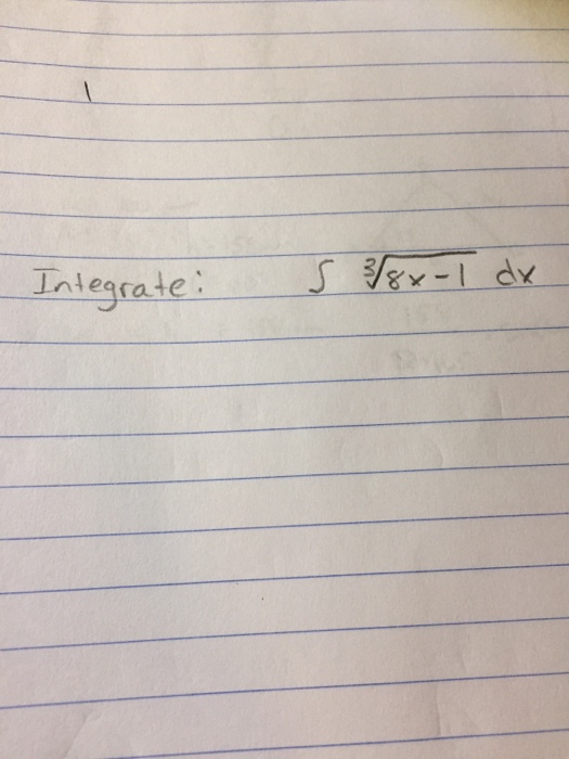 Solved Integral: integral cube root 8x - 1 dx | Chegg.com